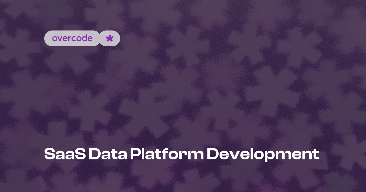 SaaS Data Platform Development - Cloud data platform solutions | by OverCode