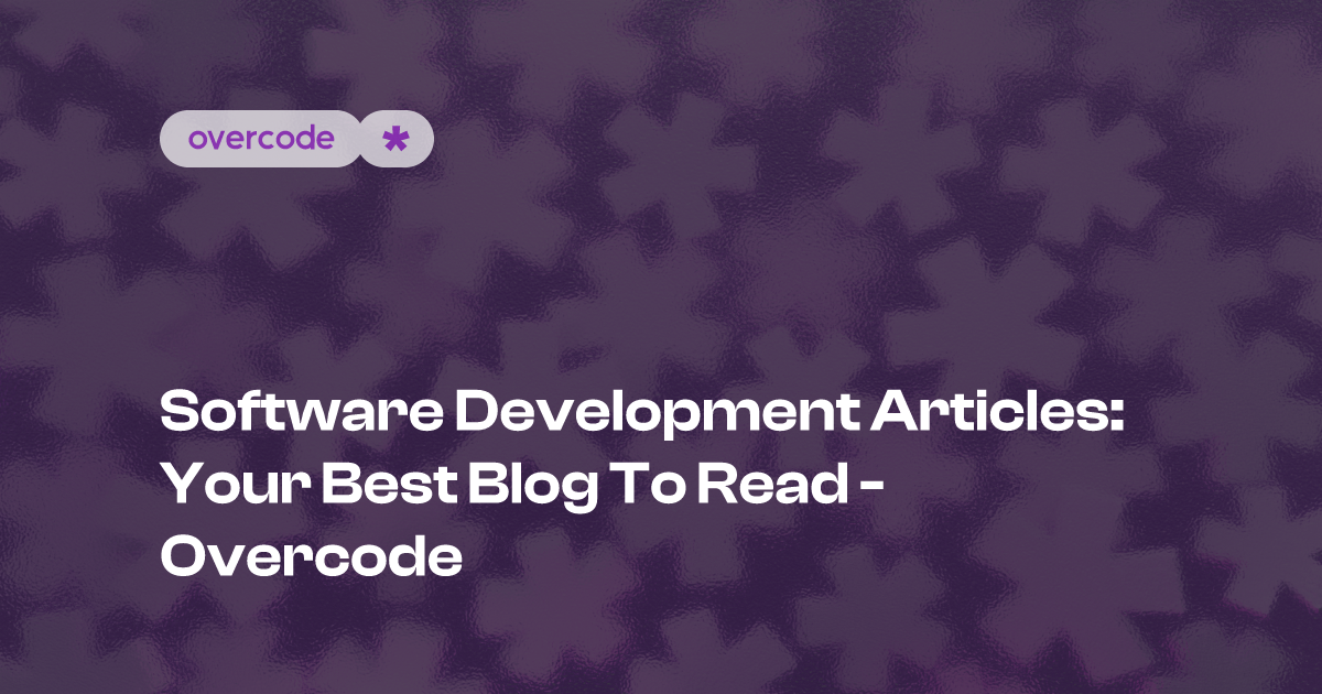 Software development articles: your best blog to read - Overcode