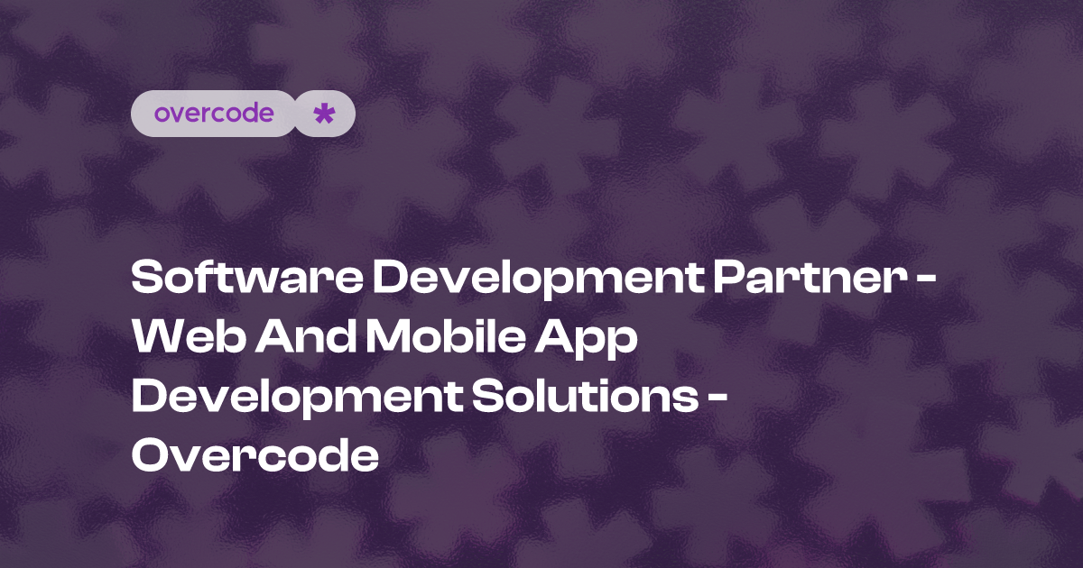 Software development partner - Web and mobile app development solutions - Overcode